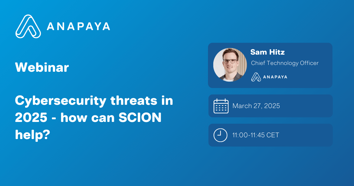Anapaya webinar: Cybersecurity threats in 2025 - how can SCION help